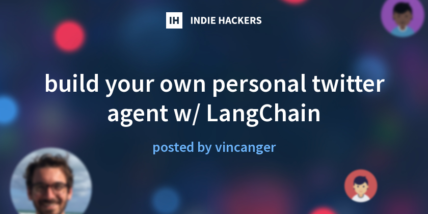 build your own personal twitter agent w/ LangChain - Indie Hackers