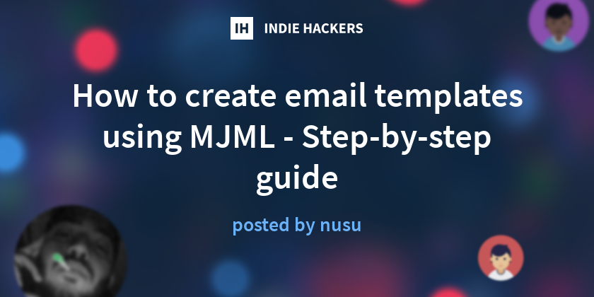 How To Create Email Templates Using Mjml Step By Step Guide Indie Hackers
