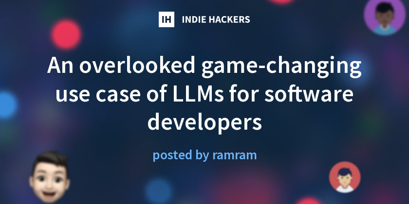 An overlooked game-changing use case of LLMs for software developers - Indie Hackers