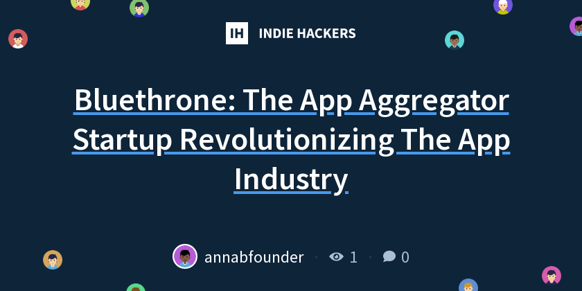 Bluethrone: The App Aggregator Startup Revolutionizing The App Industry - Indie Hackers