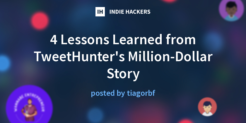 4 Lessons Learned from TweetHunter's Million-Dollar Story - Indie Hackers