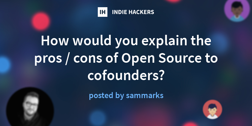 How would you explain the pros / cons of Open Source to cofounders ...
