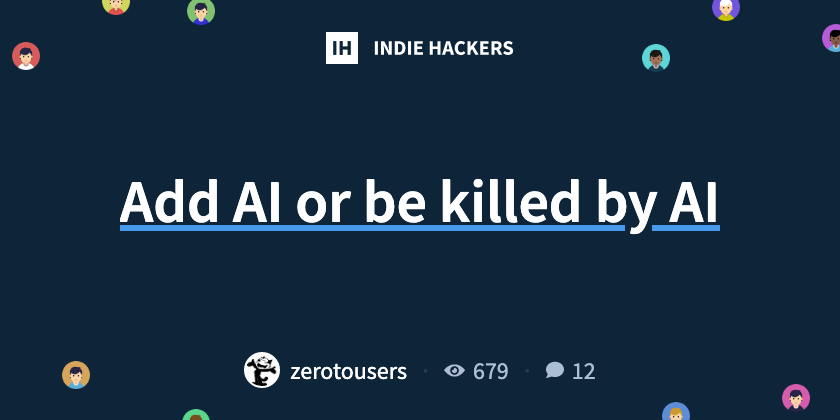 Add AI or be killed by AI - Indie Hackers
