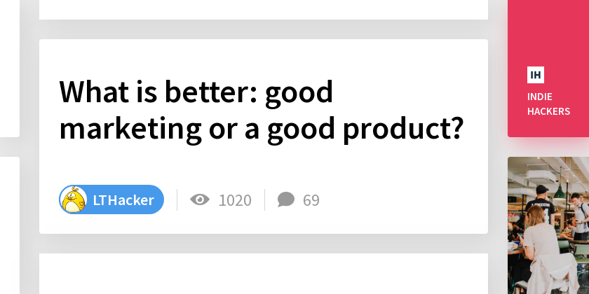 What is better: good marketing or a good product? - Indie Hackers