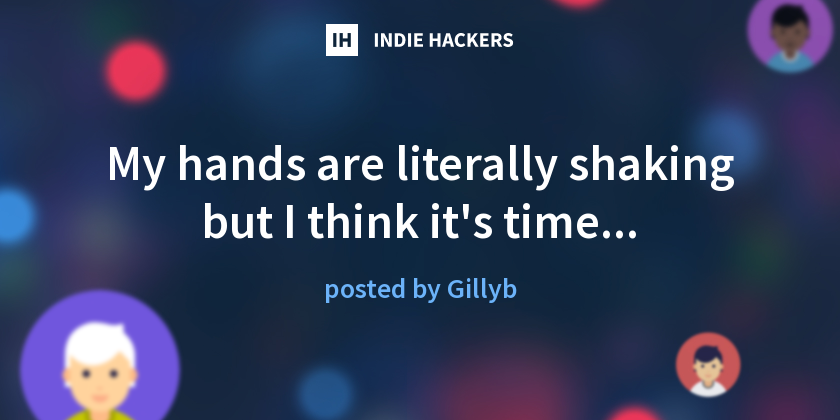 My hands are literally shaking but I think it's time...