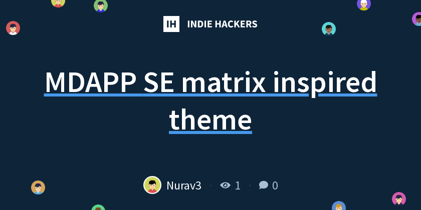 MDAPP SE matrix inspired theme - Indie Hackers