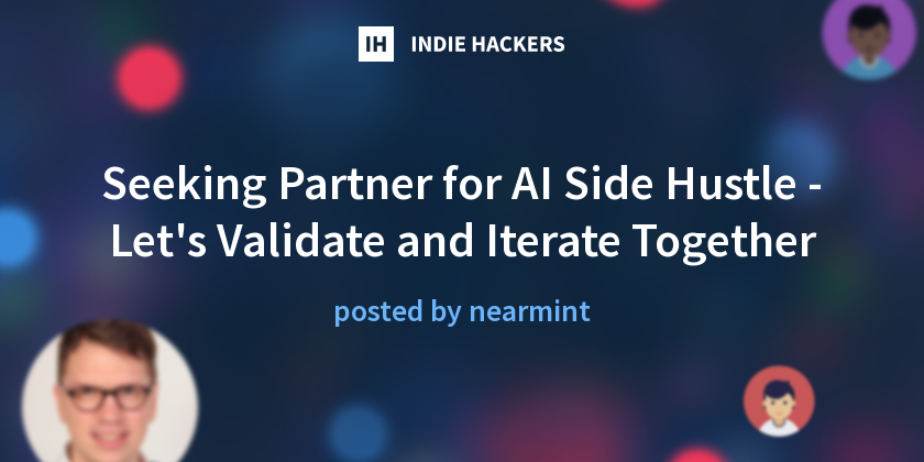 Seeking Partner for AI Side Hustle - Let's Validate and Iterate Together - Indie Hackers