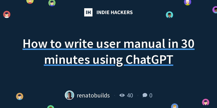How to write user manual in 30 minutes using ChatGPT - Indie Hackers