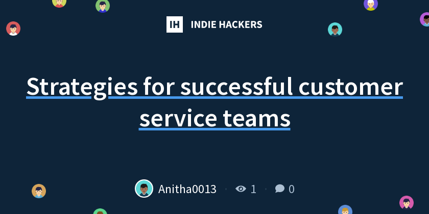 Strategies for successful customer service teams - Indie Hackers