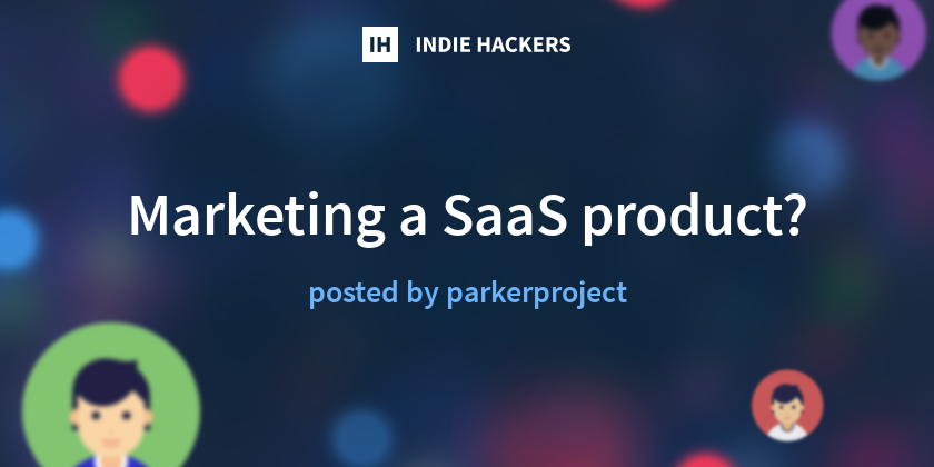 Marketing a SaaS product? - Indie Hackers