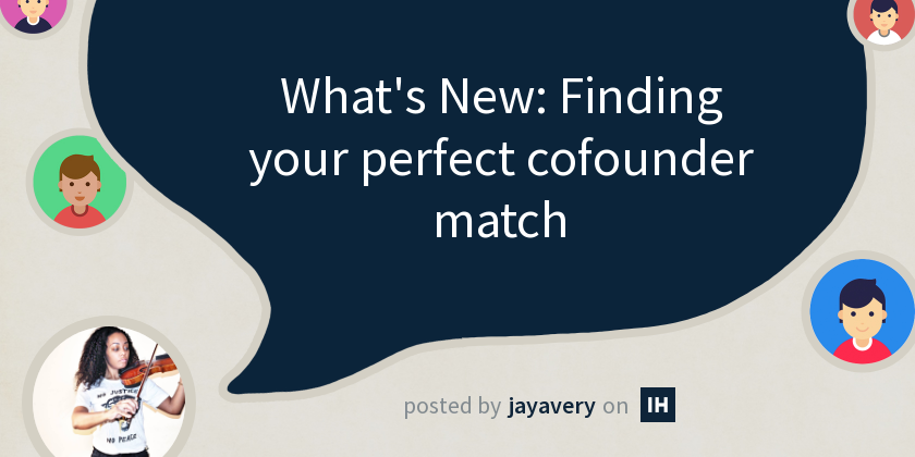 What's New: Finding your perfect cofounder match - Indie Hackers