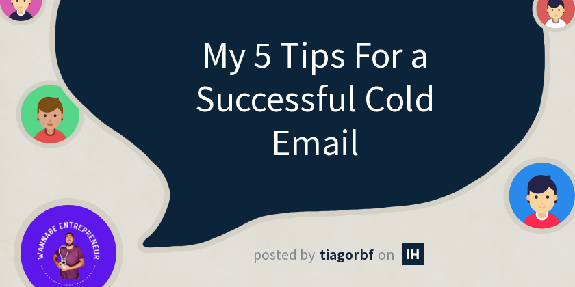 My 5 Tips For a Successful Cold Email - Indie Hackers