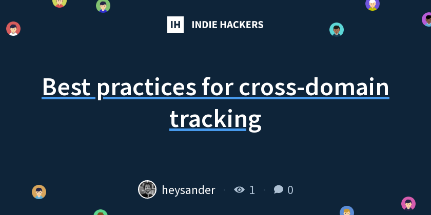 Best practices for cross-domain tracking - Indie Hackers