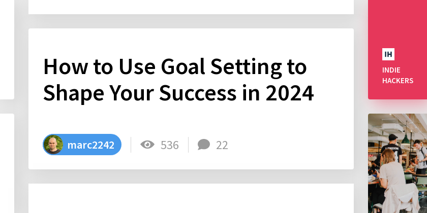 How to Use Goal Setting to Shape Your Success in 2024 - Indie Hackers