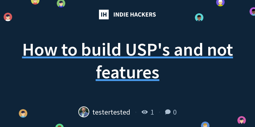 How to build USP's and not features - Indie Hackers