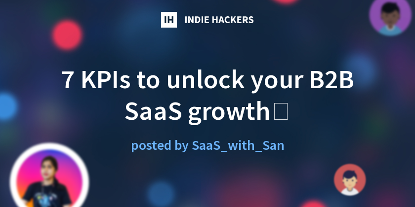 7 KPIs to unlock your B2B SaaS growth📈 - Indie Hackers