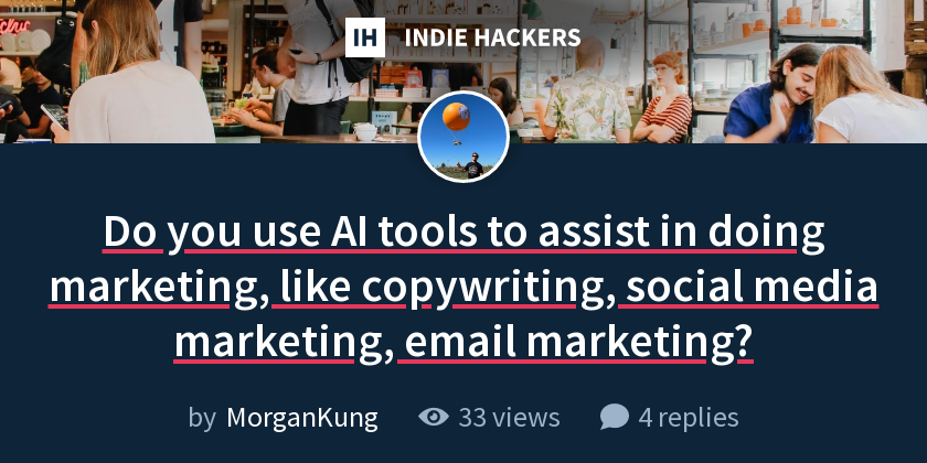 Do you use AI tools to assist in doing marketing, like copywriting, social media marketing ...