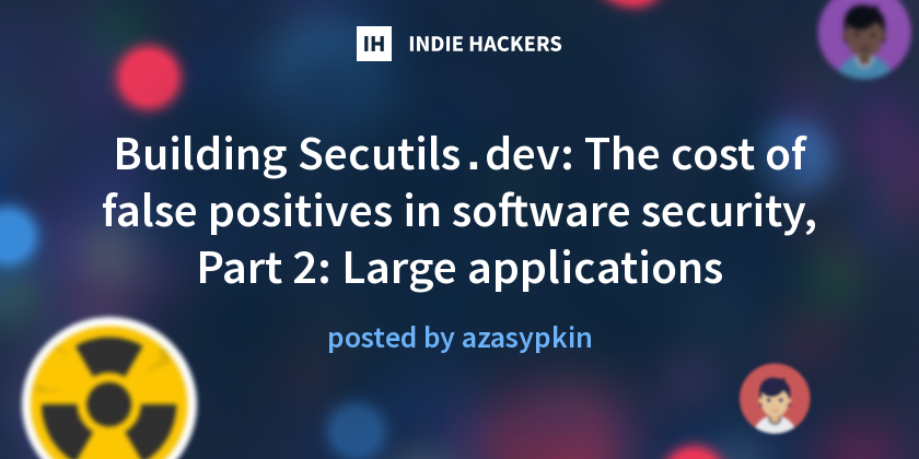 Building Secutils․dev: The cost of false positives in software security ...