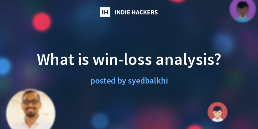 What is win-loss analysis? - Indie Hackers