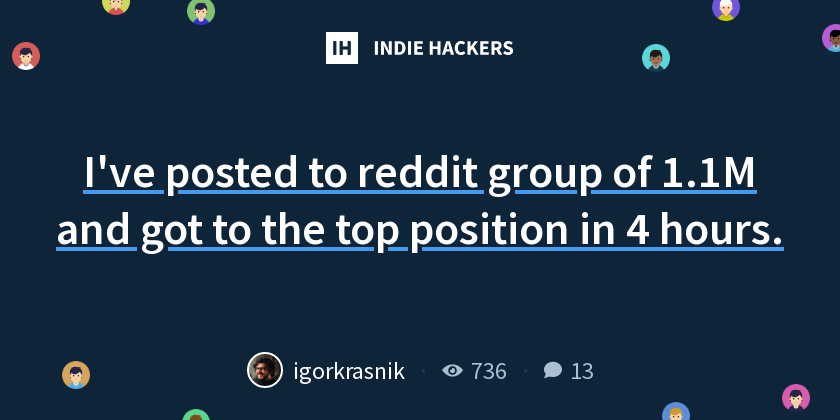 I've posted to reddit group of 1.1M and got to the top position in 4 hours.
