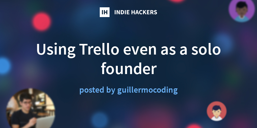Using Trello even as a solo founder - Indie Hackers