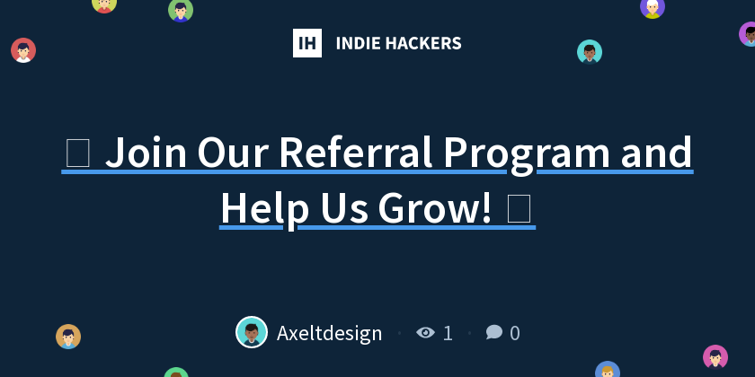 🌟 Join Our Referral Program and Help Us Grow! 🌟 - Indie Hackers