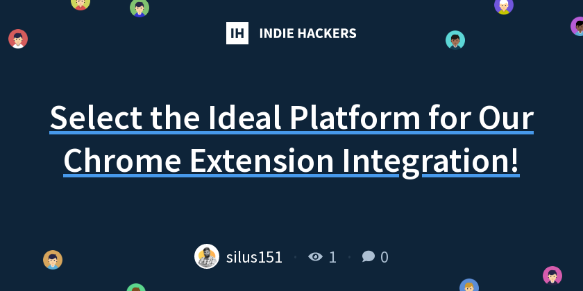 Select the Ideal Platform for Our Chrome Extension Integration! - Indie ...