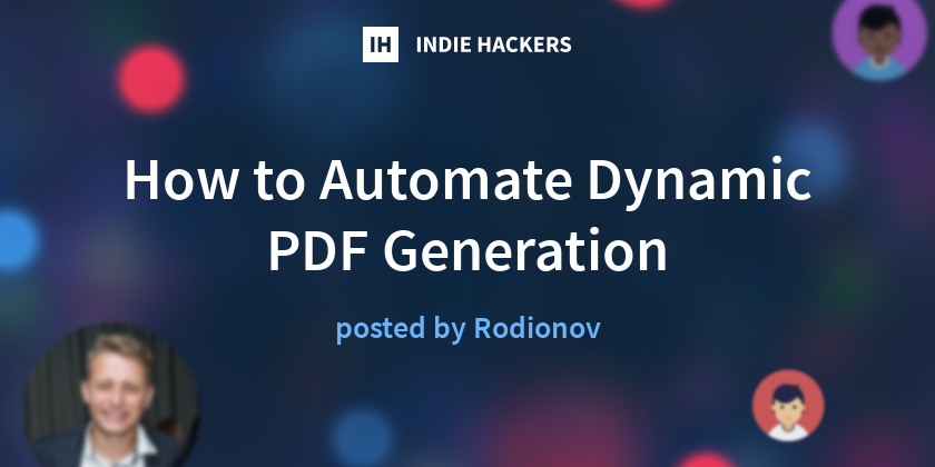 How to Automate Dynamic PDF Generation - Indie Hackers