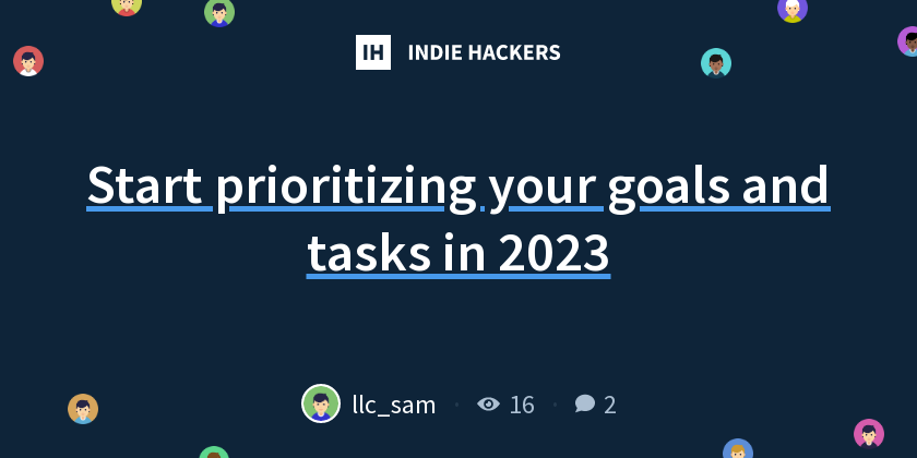Start prioritizing your goals and tasks in 2023 - Indie Hackers