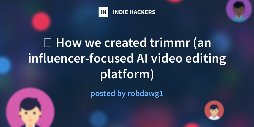 🚀 How we created trimmr (an influencer-focused AI video editing platform) - Indie Hackers