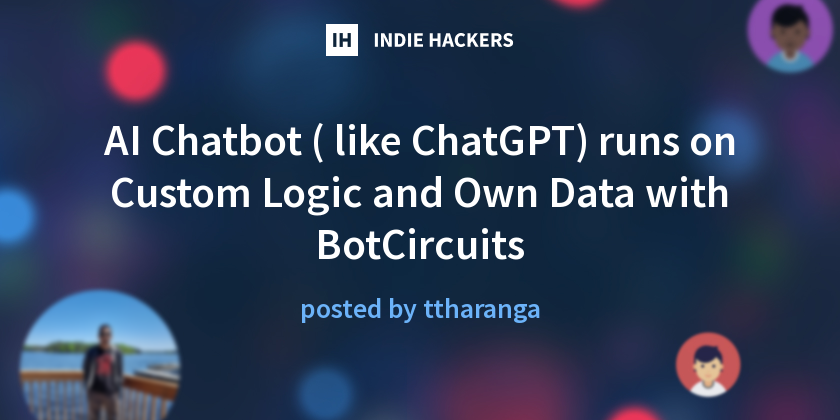 AI Chatbot ( like ChatGPT) runs on Custom Logic and Own Data with BotCircuits - Indie Hackers