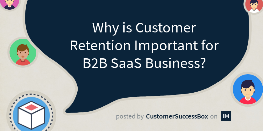 Why is Customer Retention Important for B2B SaaS Business? - Indie Hackers