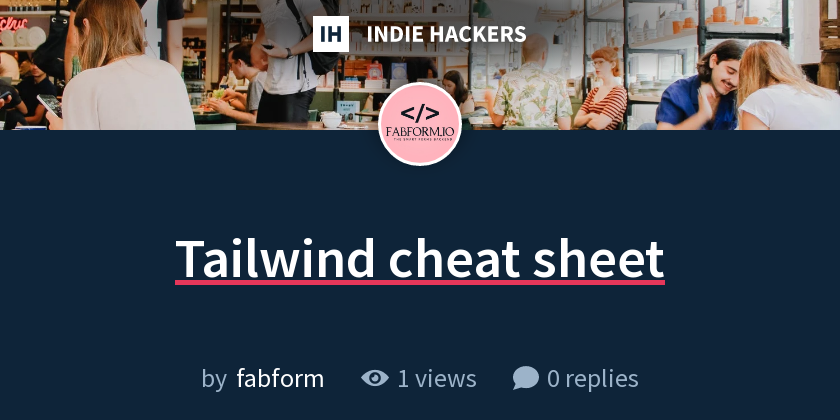 Tailwind cheat sheet - Indie Hackers