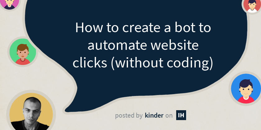How To Create A Bot To Automate Website Clicks Without Coding Indie Hackers 