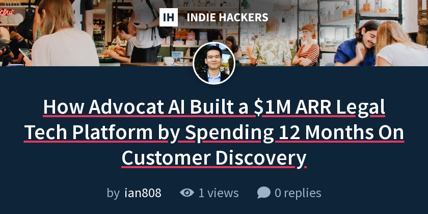 How Advocat AI Built a $1M ARR Legal Tech Platform by Spending 12 Months On Customer Discovery ...