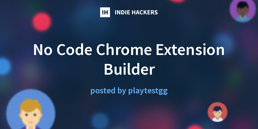 No Code Chrome Extension Builder - Indie Hackers