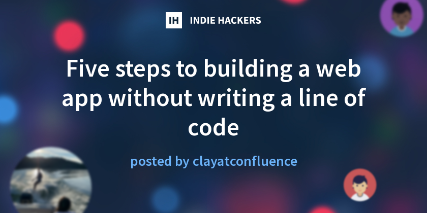 Five steps to building a web app without writing a line of code - Indie Hackers