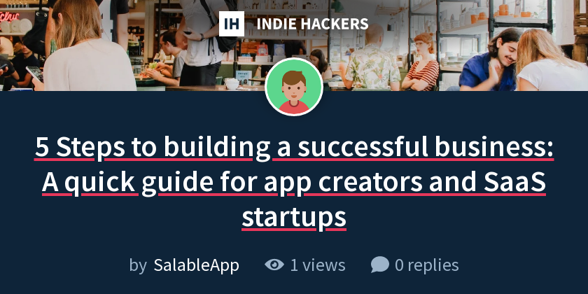 5 Steps to building a successful business: A quick guide for app creators and SaaS startups ...