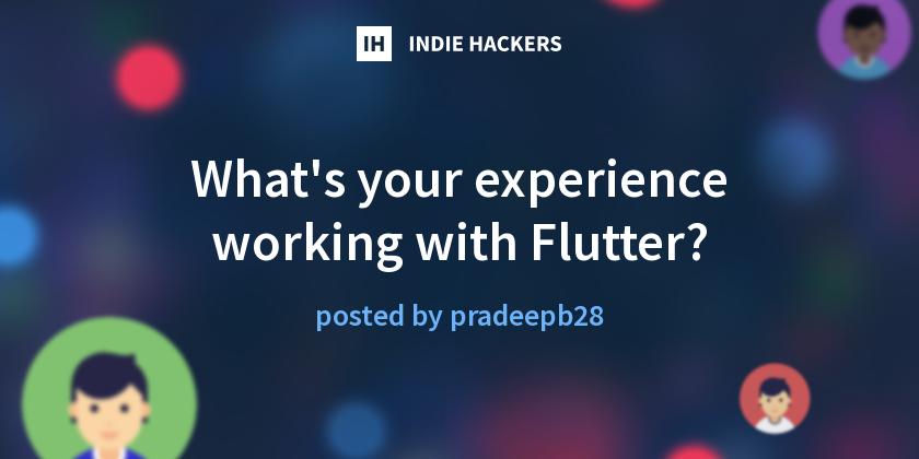 What's your experience working with Flutter? - Indie Hackers