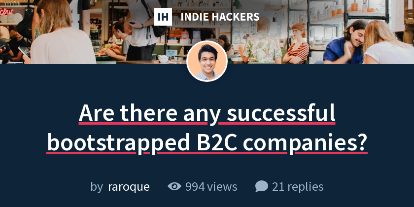 Are there any successful bootstrapped B2C companies? - Indie Hackers
