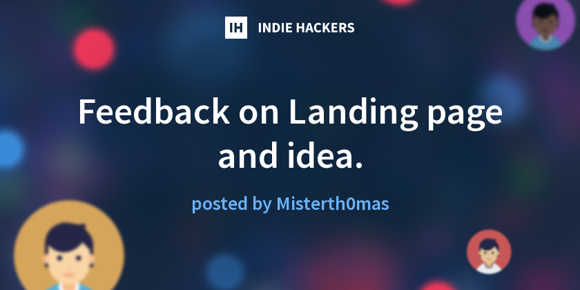 Feedback on Landing page and idea. - Indie Hackers