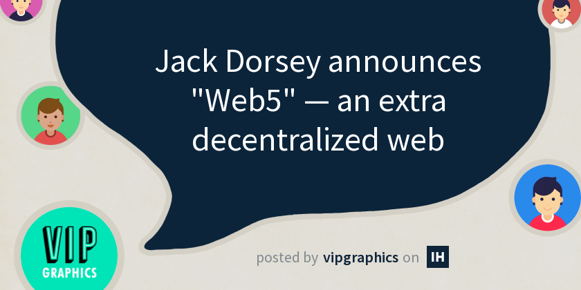 Jack Dorsey announces "Web5" — an extra decentralized web - Indie Hackers