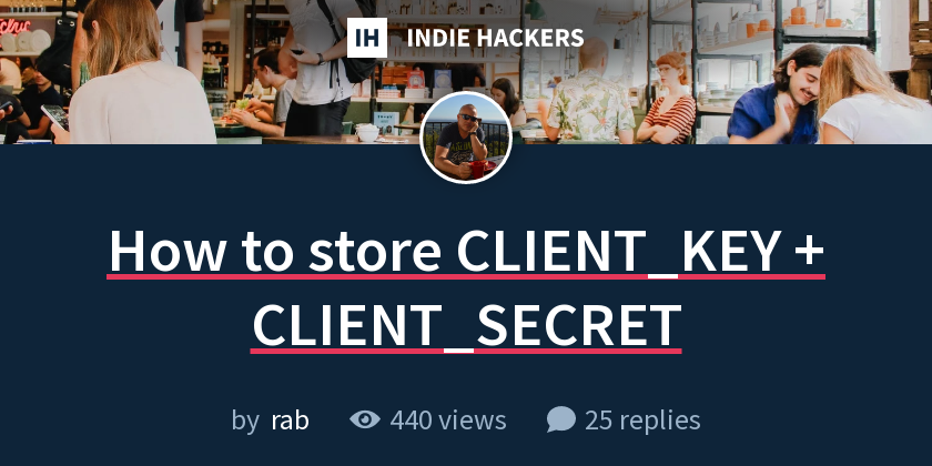 How to store CLIENT_KEY + CLIENT_SECRET - Indie Hackers