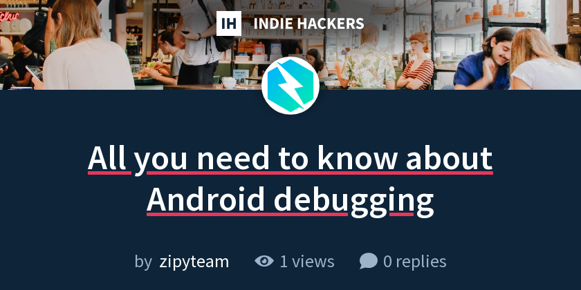 All You Need To Know About Android Debugging Indie Hackers
