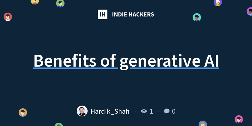 Benefits of generative AI - Indie Hackers