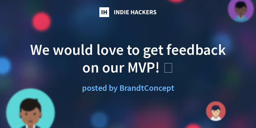 We would love to get feedback on our MVP! 🚀 - Indie Hackers