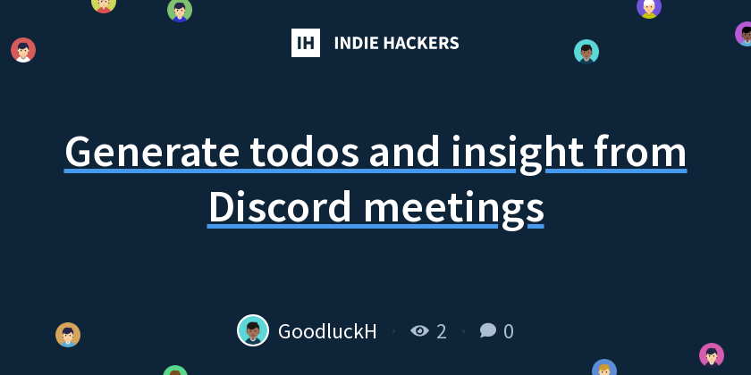Generate todos and insight from Discord meetings - Indie Hackers