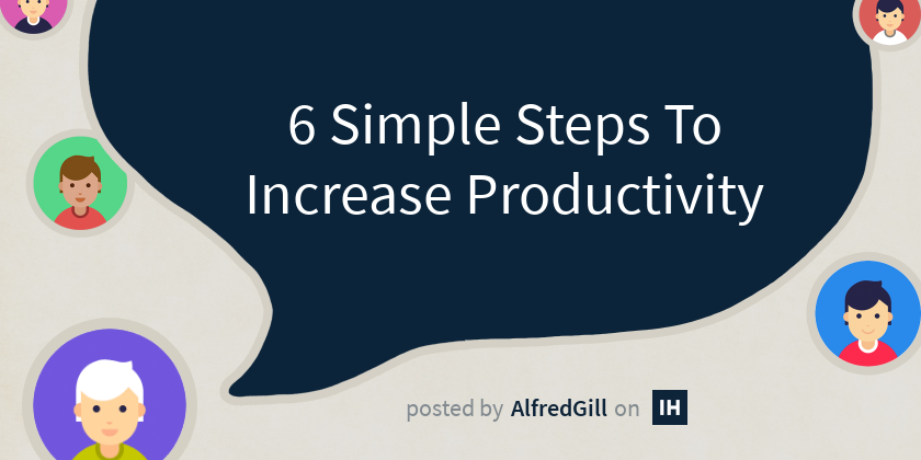 6 Simple Steps To Increase Productivity - Indie Hackers