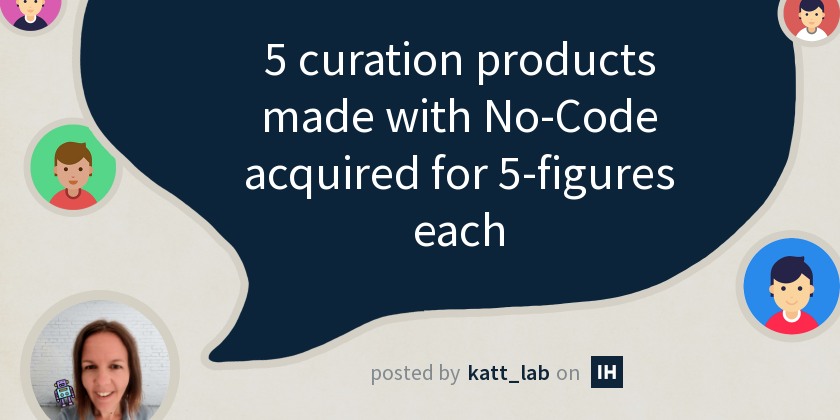 5 curation products made with No-Code acquired for 5-figures each ...