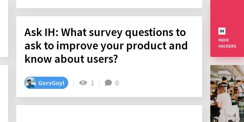 Ask IH: What survey questions to ask to improve your product and know about users? - Indie Hackers
